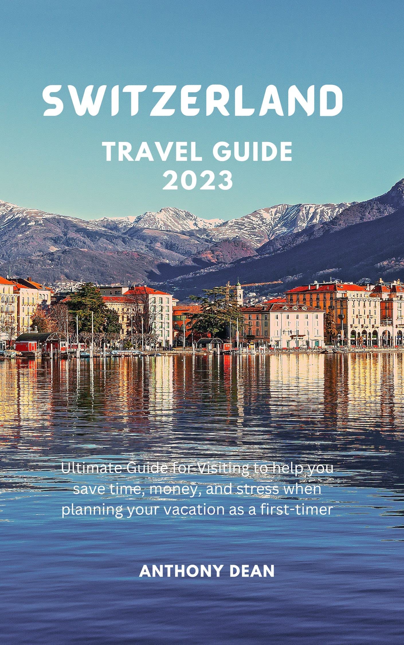 Switzerland Travel Guide 2023:: Ultimate Guide for Visiting to help you ...