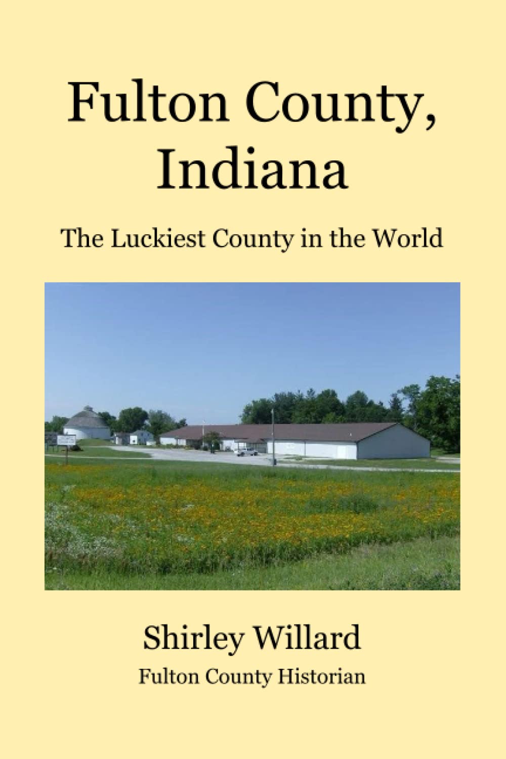 Fulton County, Indiana: The Luckiest County in the World by Shirley ...