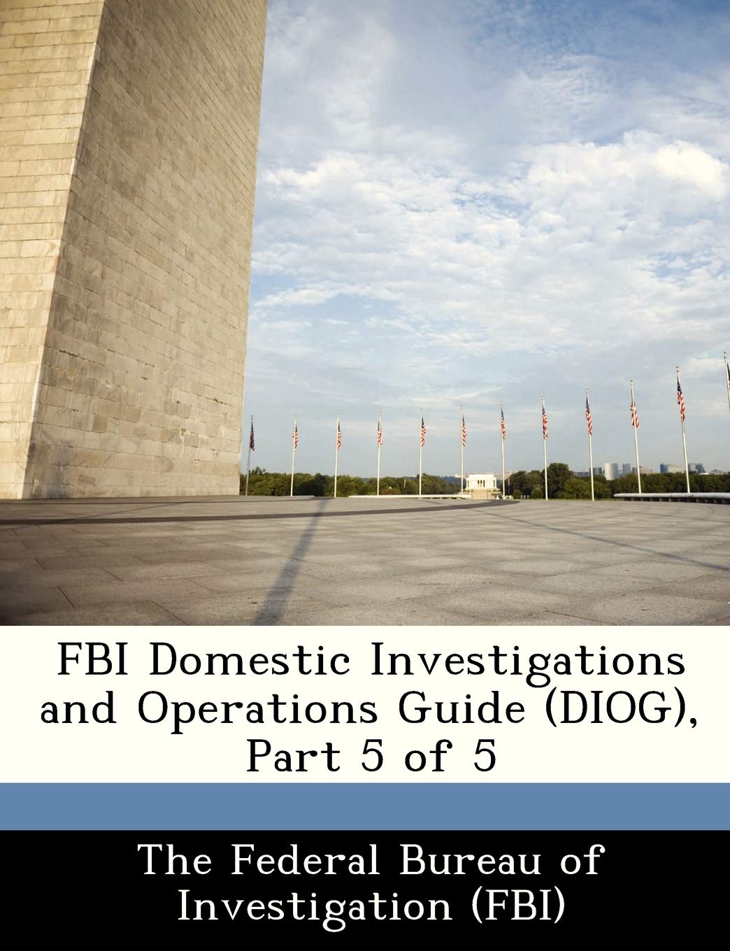 FBI Domestic Investigations and Operations Guide (Diog), Part 5 of 5 by ...