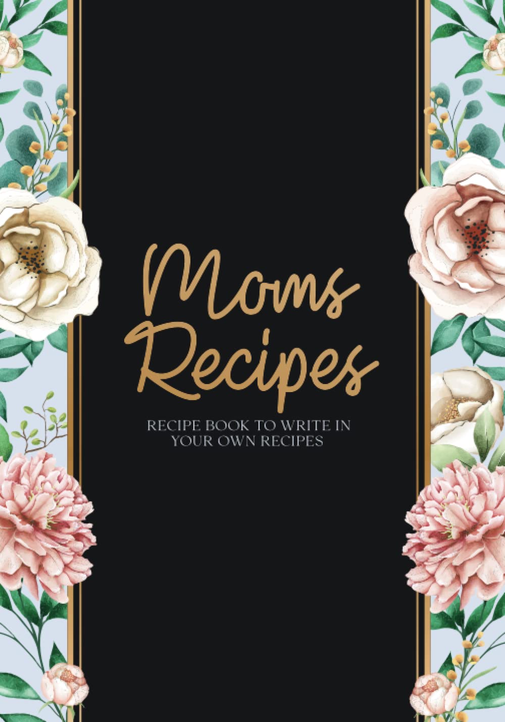 Moms Recipes-Recipe Book to Write In Your Own Recipes: Blank Recipe ...