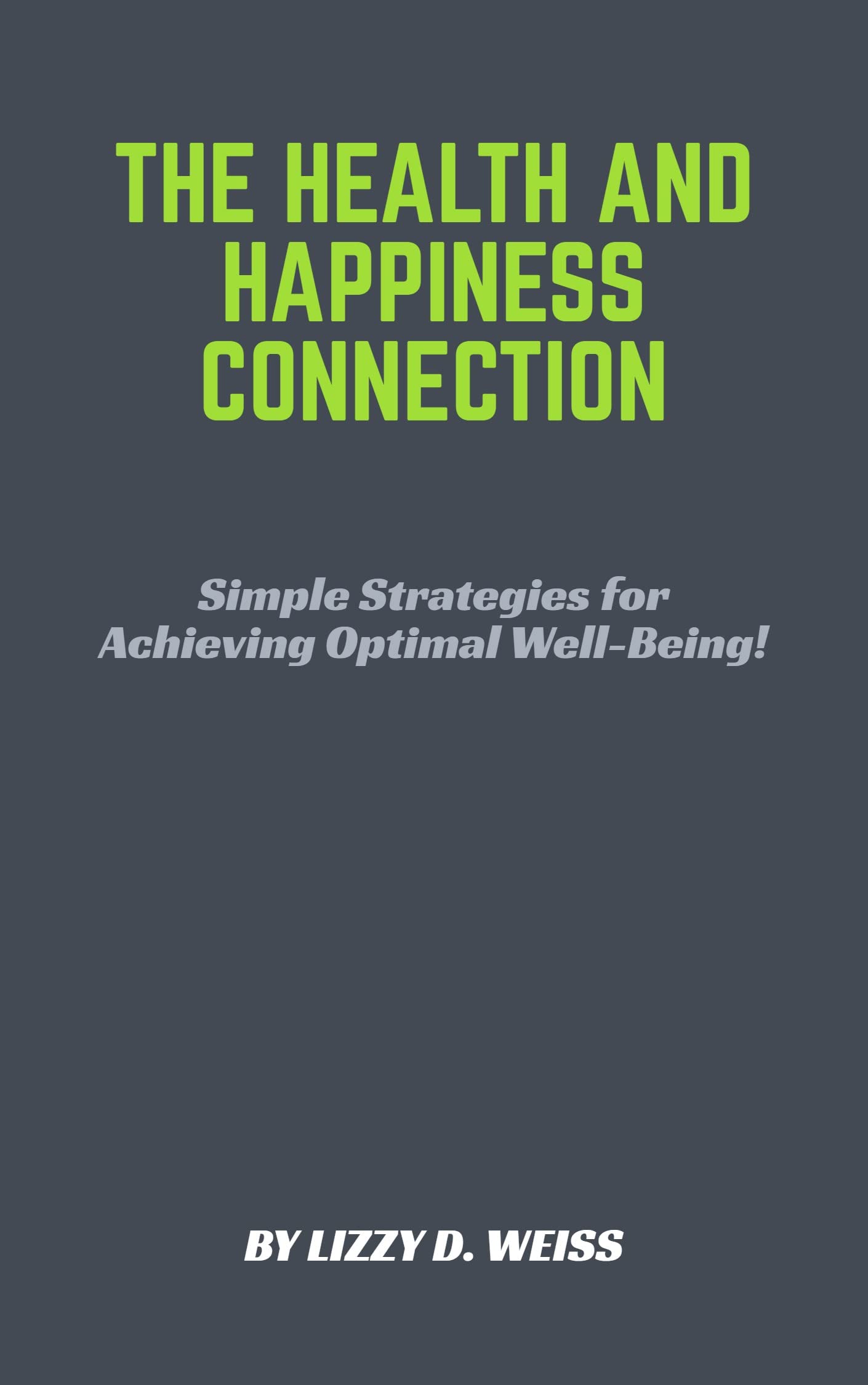 THE HEALTH AND HAPPINESS CONNECTION: Simple Strategies for Achieving ...