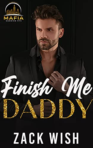 Finish Me Daddy (Mafia Daddies NYC #6) by Zack Wish | Goodreads