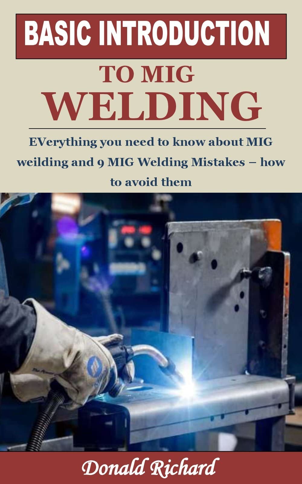 BASIC INTRODUCTION TO MIG WELDING: Everything you need to know about ...