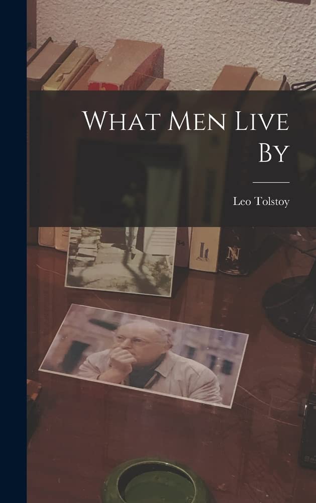 What men Live By by Leo Tolstoy | Goodreads