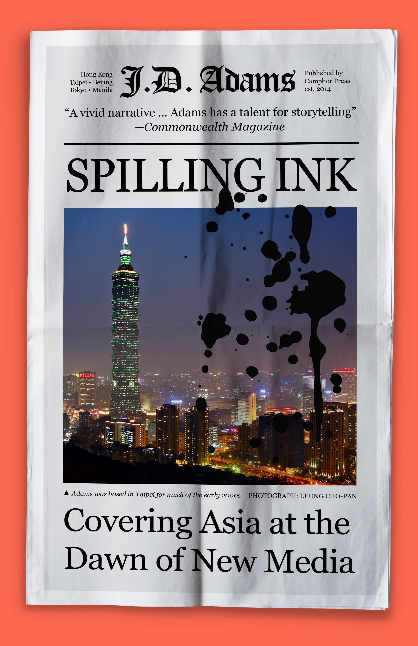 Spilling Ink: Covering Asia at the Dawn of New Media by J.D. Adams ...