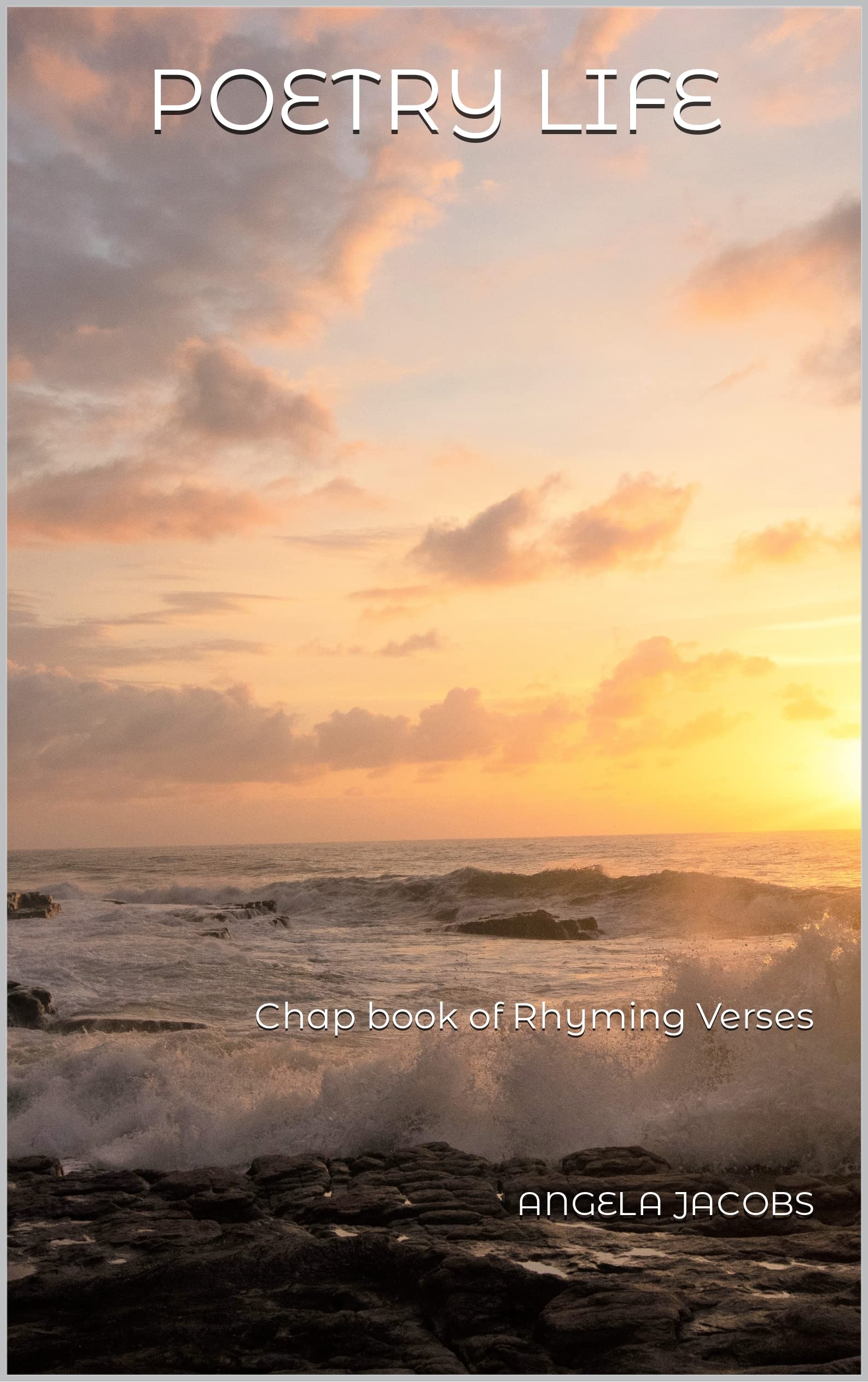 POETRY LIFE: Chap book of Rhyming Verses by Angela Jacobs | Goodreads
