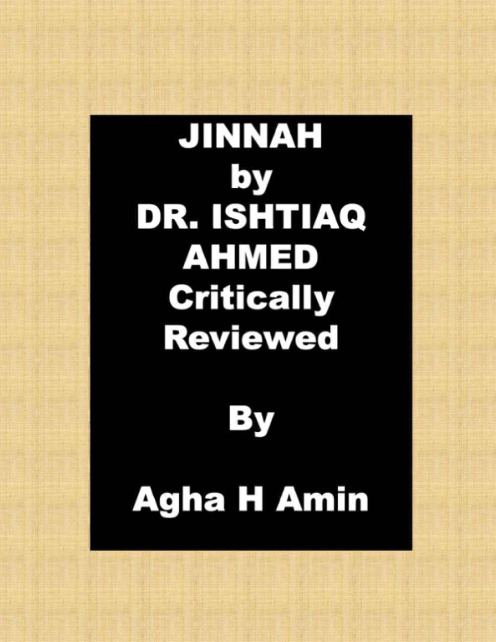 Jinnah by Dr Ishtiaq Ahmed Critically Reviewed by Agha Humayun Amin ...