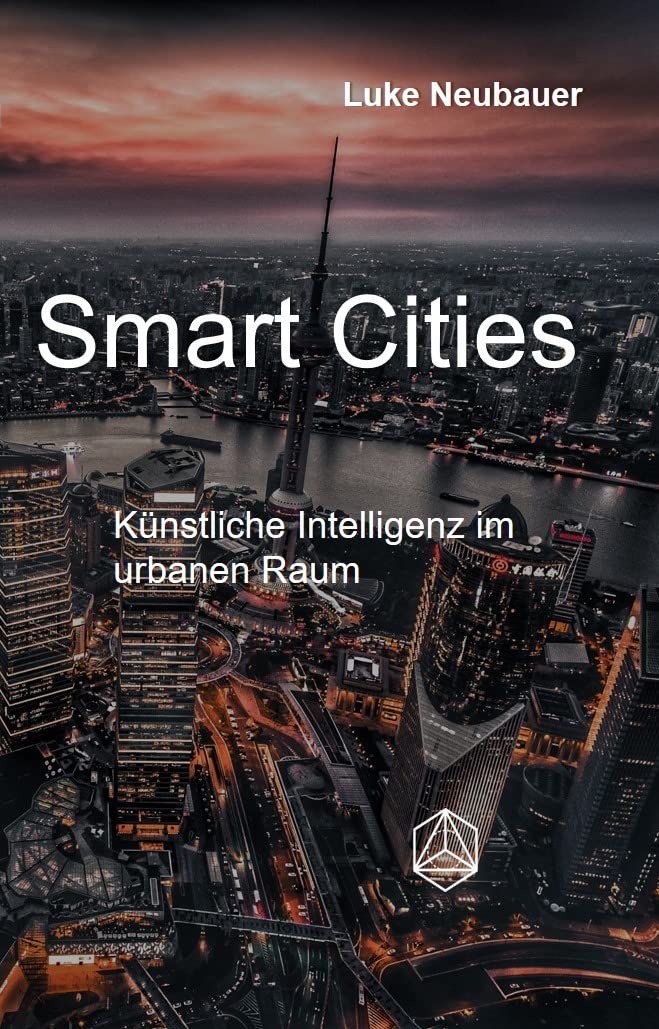 Smart Cities: Künstliche Intelligenz im urbanen Raum by Luke Neubauer ...