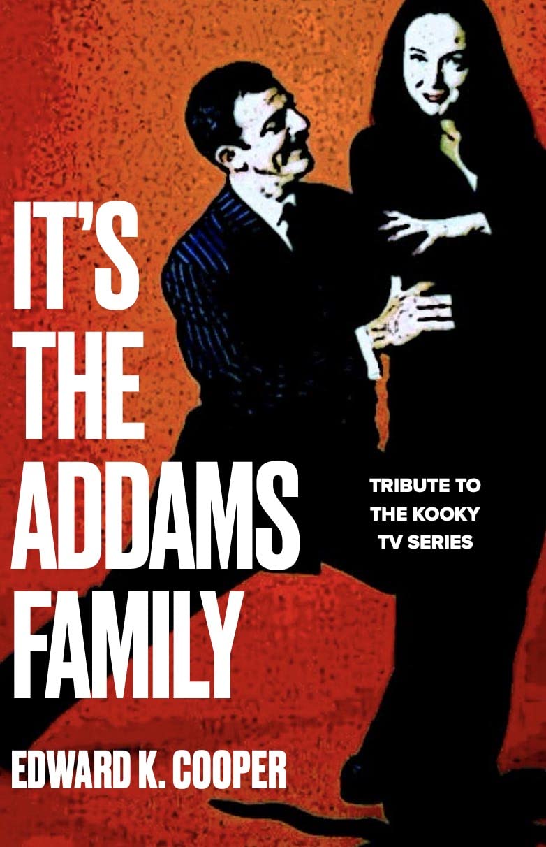 It's The Addams Family: Tribute to the Kooky Series by Edward K. Cooper ...