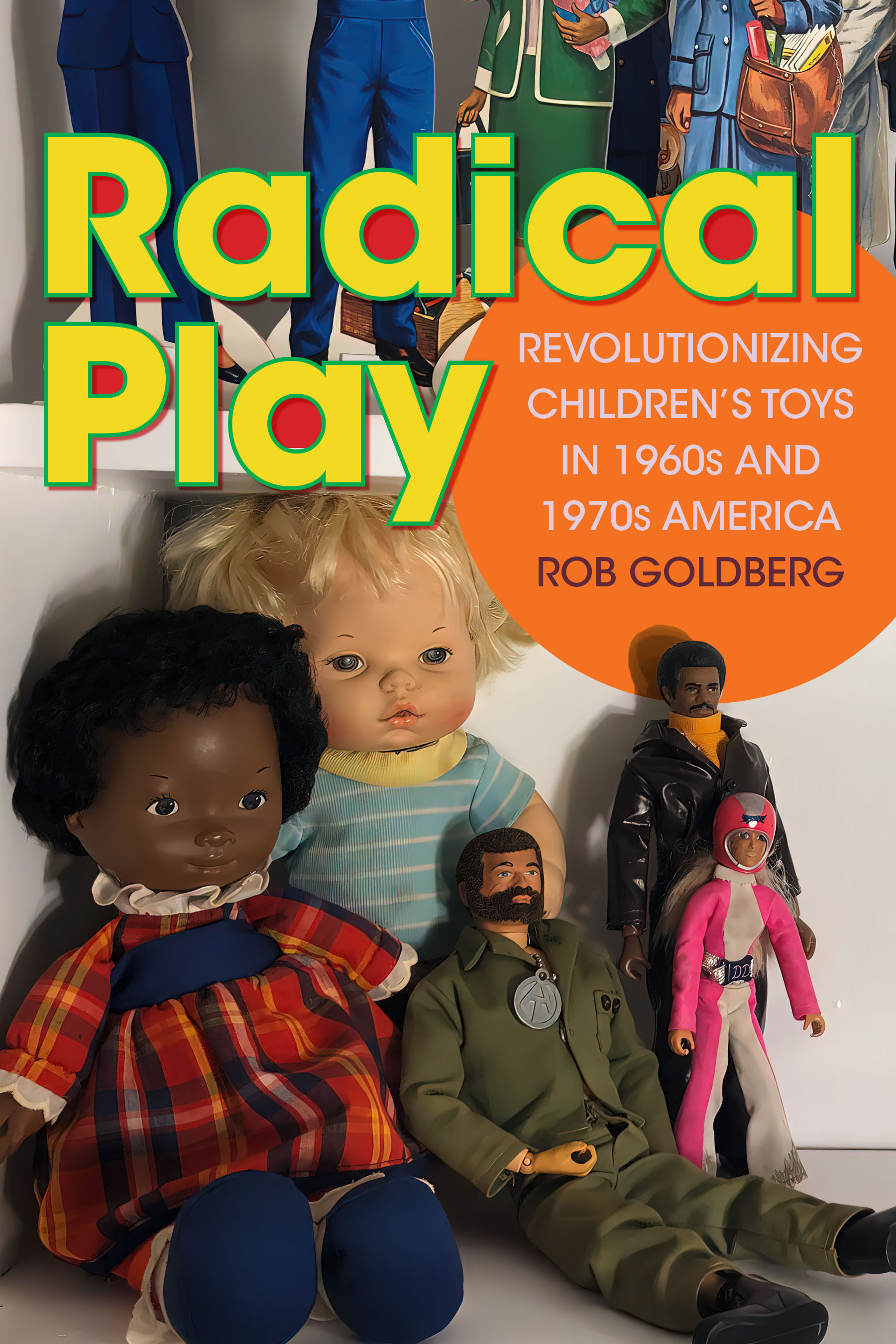 Radical Play: Revolutionizing Children’s Toys in 1960s and 1970s ...