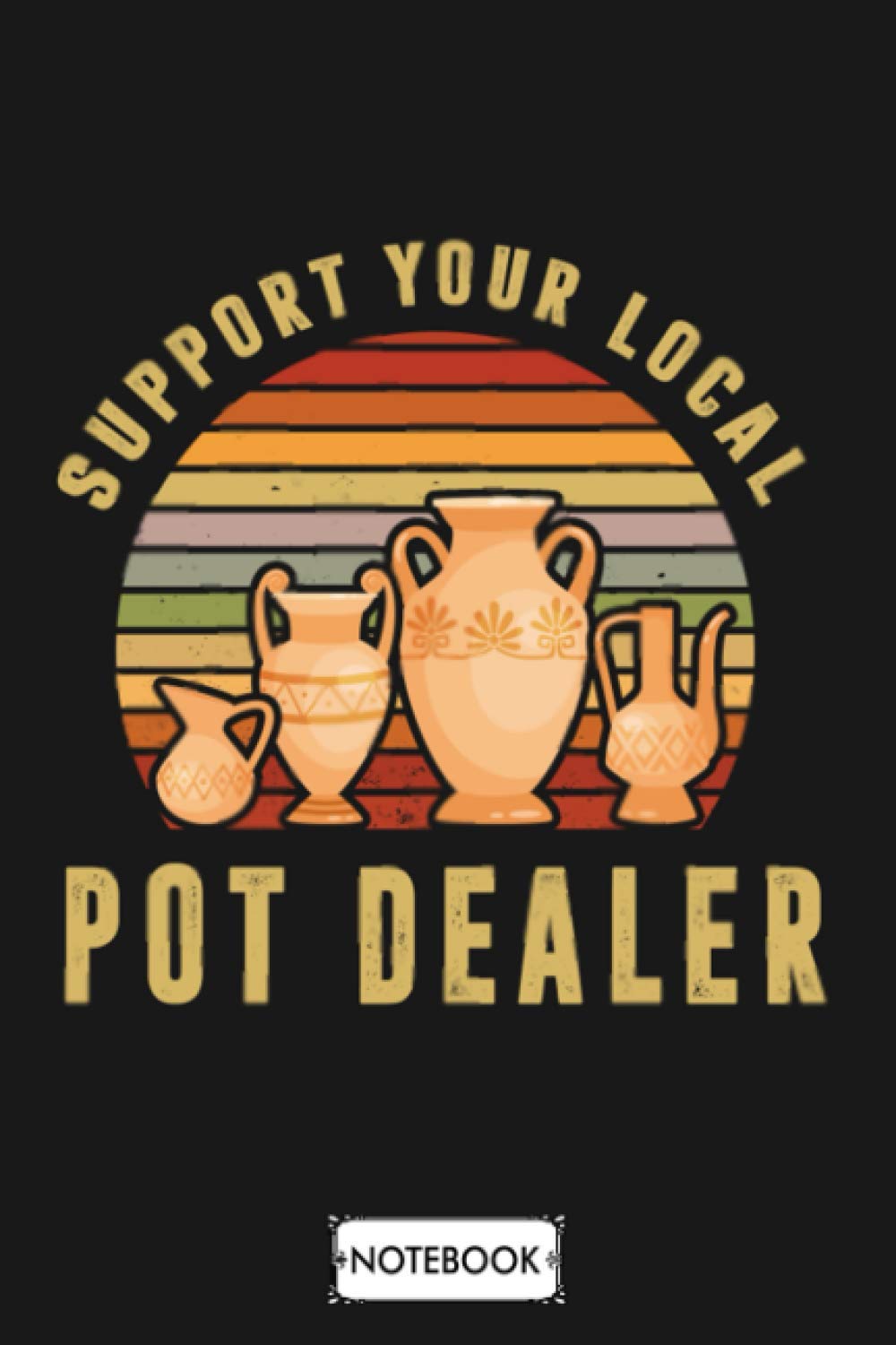 Support Your Local Pot Dealer Notebook: Matte Finish Cover, Diary ...
