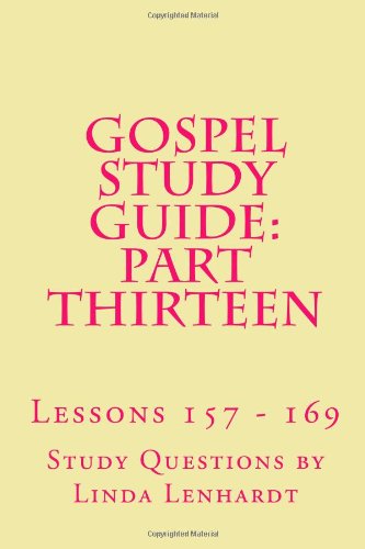 Gospel Study Guide: Part Thirteen: Lessons 157 - 169 by Linda Lenhardt ...