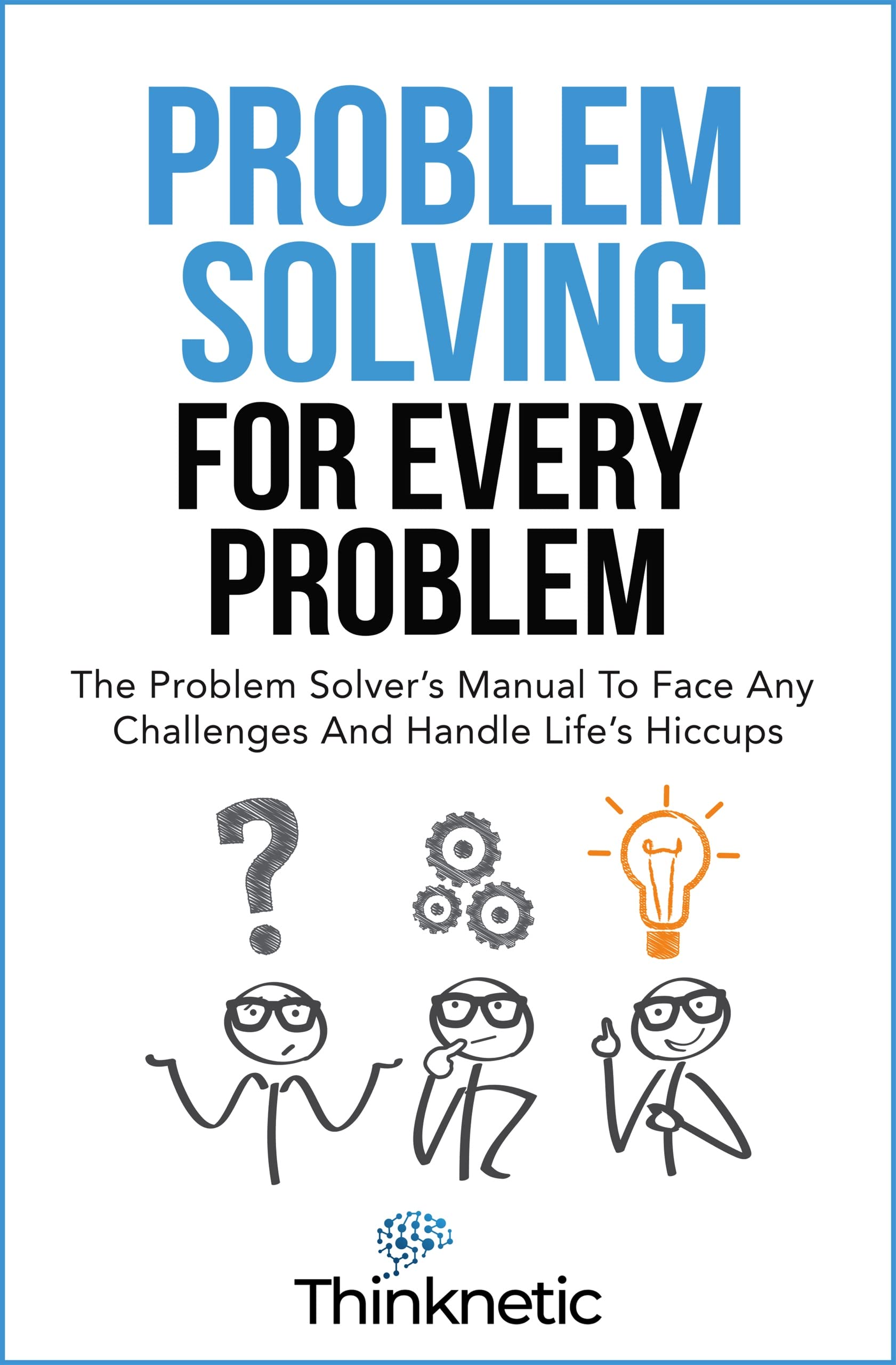 Problem Solving For Every Problem: The Problem Solver’s Manual To Face ...