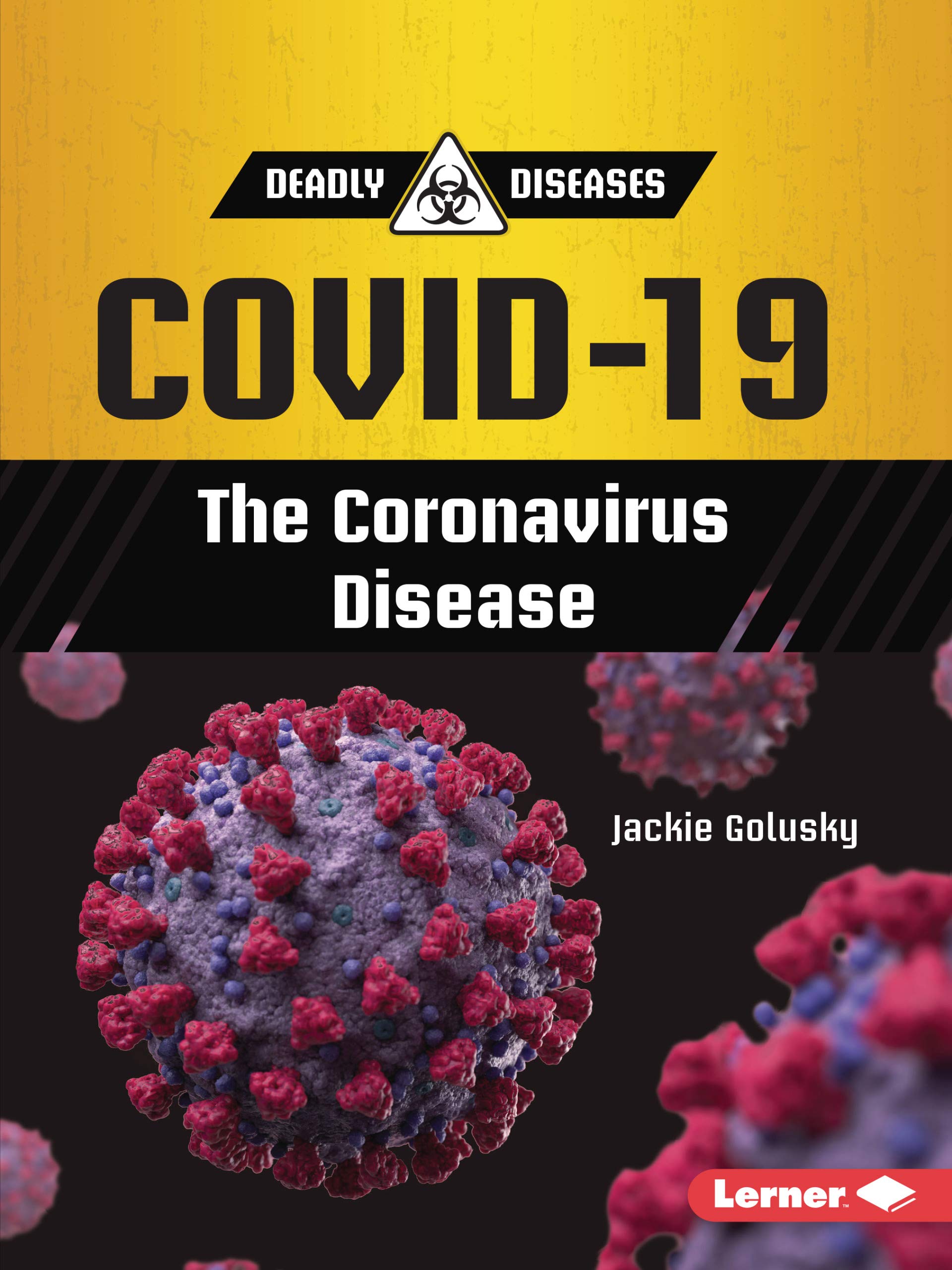 COVID-19: The Coronavirus Disease (Deadly Diseases by Jackie Golusky ...