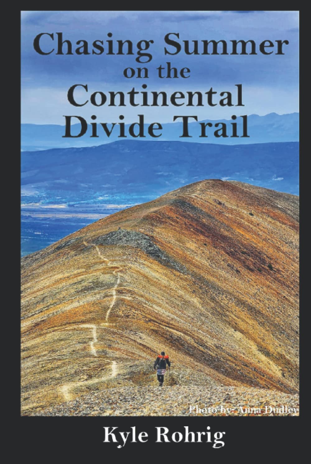 Chasing Summer on the Continental Divide Trail by Kyle Rohrig | Goodreads