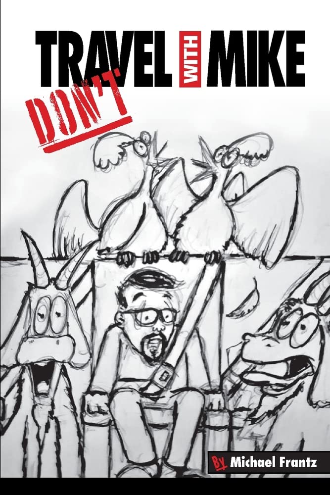 Don't Travel With Mike by Michael Frantz | Goodreads