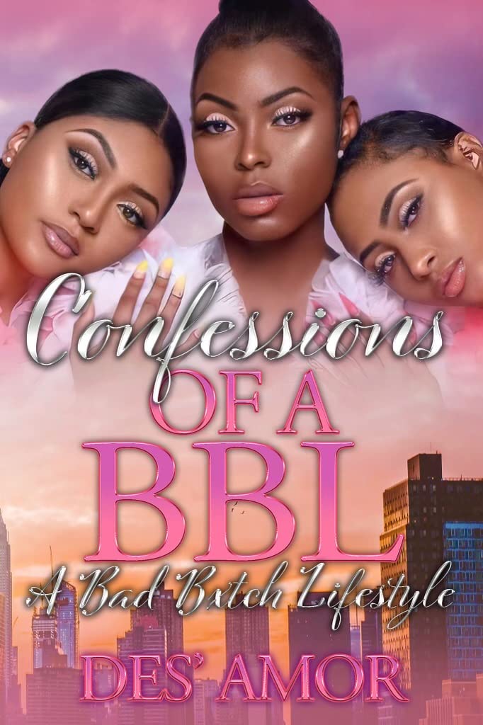 Confessions Of A BBL: A Bad Bxtch Lifestyle by Des' Amor | Goodreads