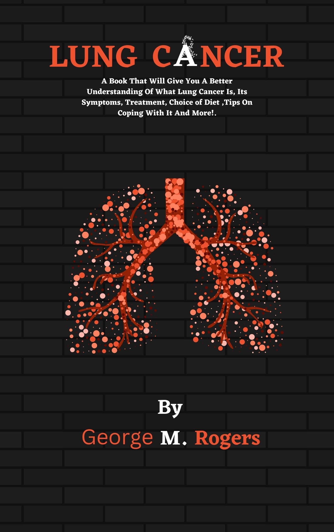 LUNG CANCER: A Book That Will Give You A Better Understanding Of What ...