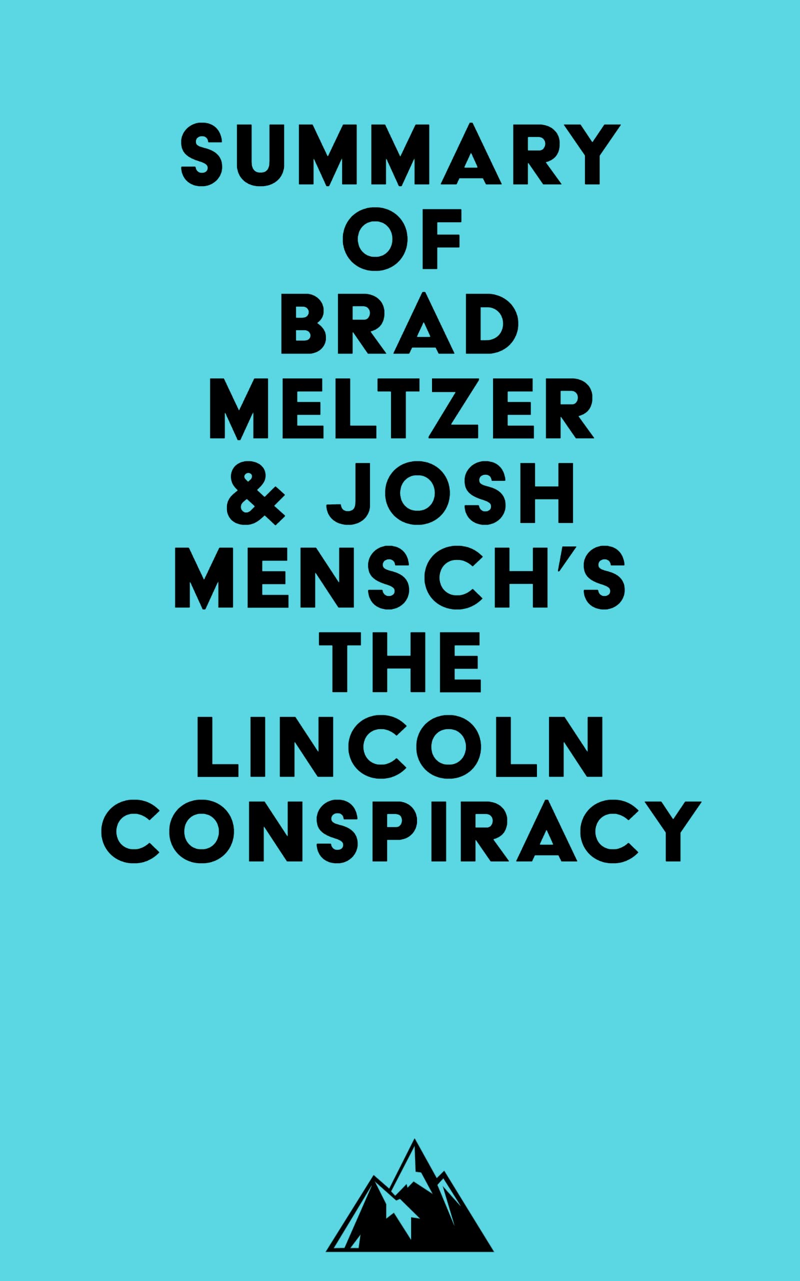Summary of Brad Meltzer & Josh Mensch's The Lincoln Conspiracy by Everest Media | Goodreads