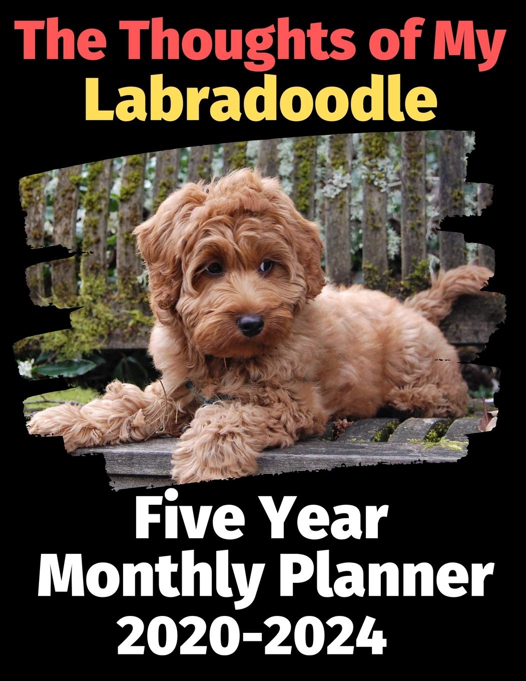 The Thoughts of My Labradoodle: Five Year Monthly Planner 2020-2024 by ...