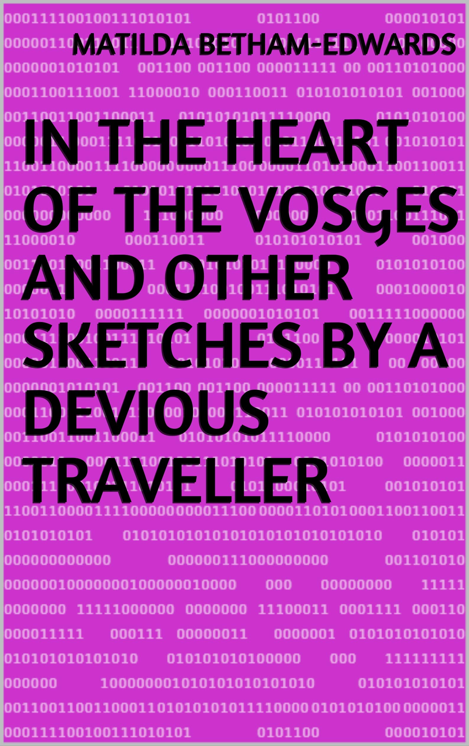 In the Heart of the Vosges and Other Sketches by a Devious Traveller by ...