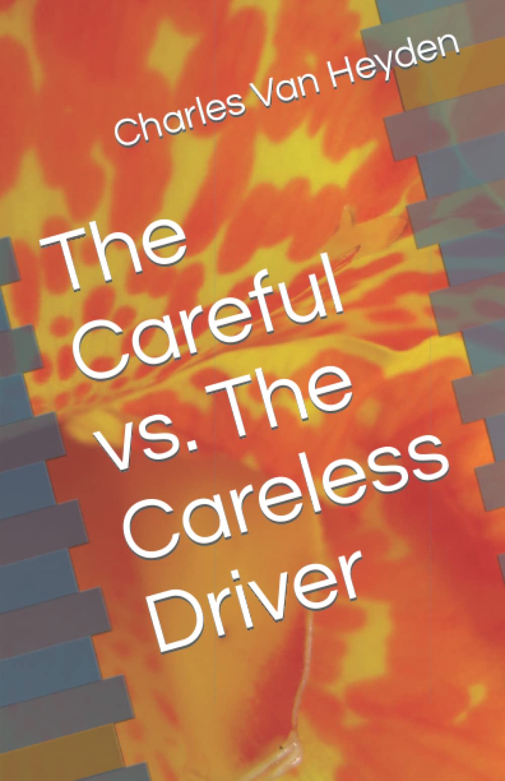 The Careful vs. The Careless Driver by Mr. Charles Van Heyden | Goodreads