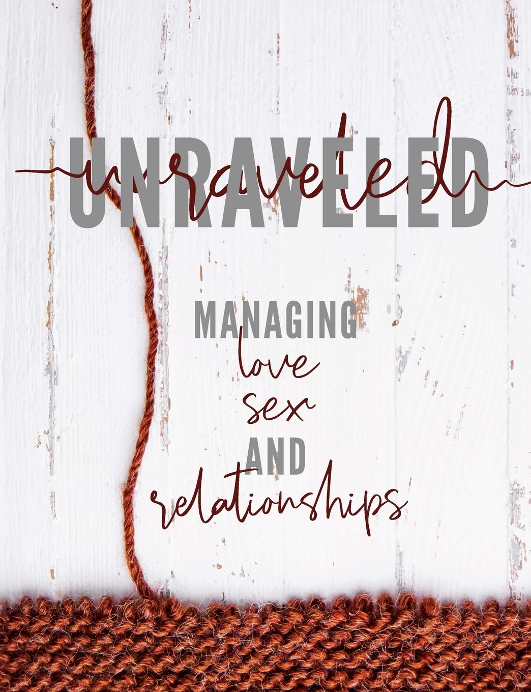 Unraveled: Managing Love, Sex and Relationships by Pure Desire ...