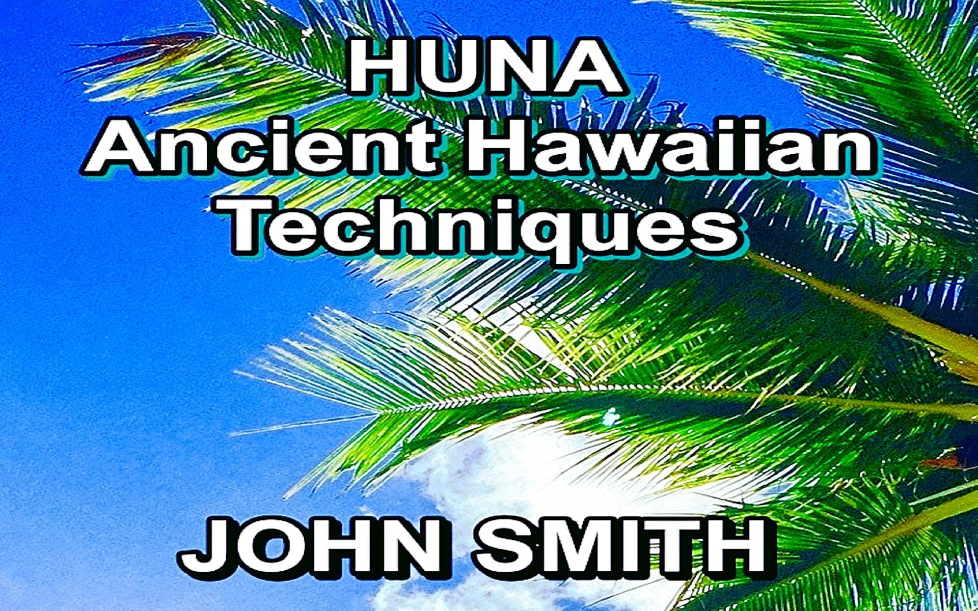 HUNA - Ancient Hawaiian Techniques: Foundations of Ho'oponopono and ...
