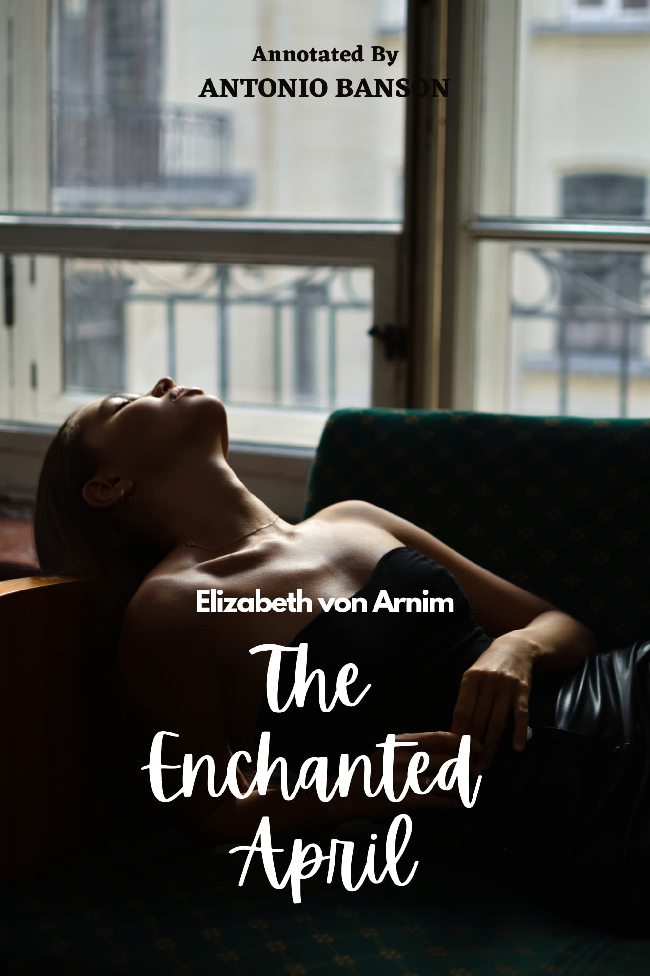 The Enchanted April by Elizabeth von Arnim: Annotated by Elizabeth von Arnim | Goodreads
