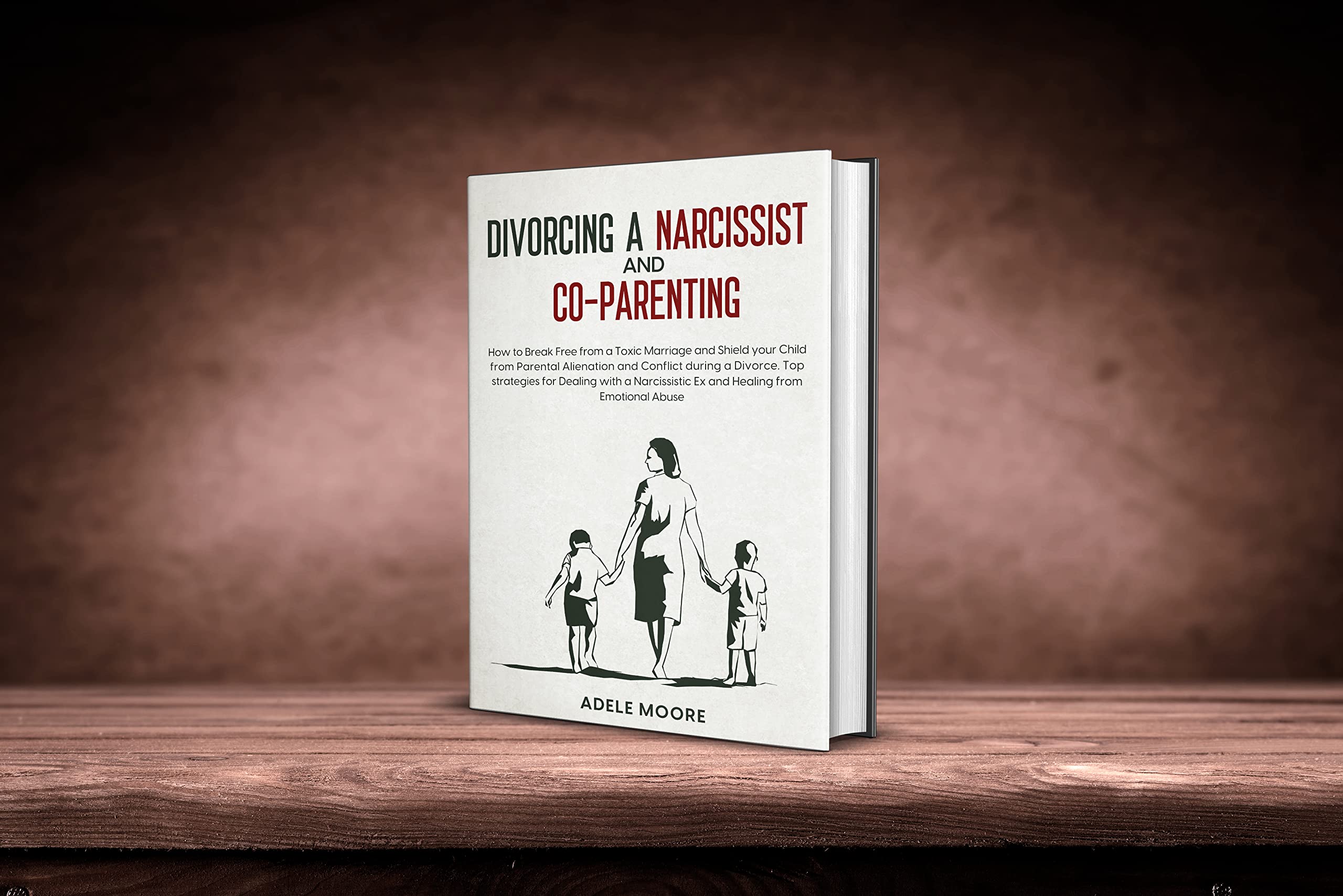 Divorcing a Narcissist and Co-parenting: How to Break Free from a Toxic Marriage and Shield your ...