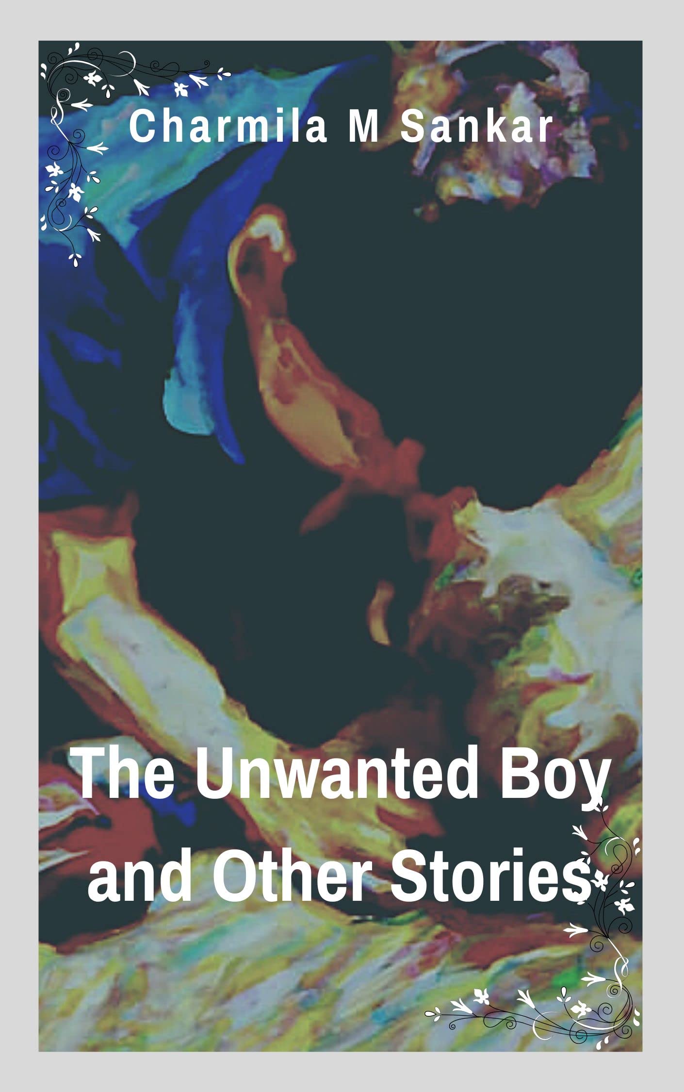 The Unwanted Boy and Other Stories by Charmila M Sankar | Goodreads