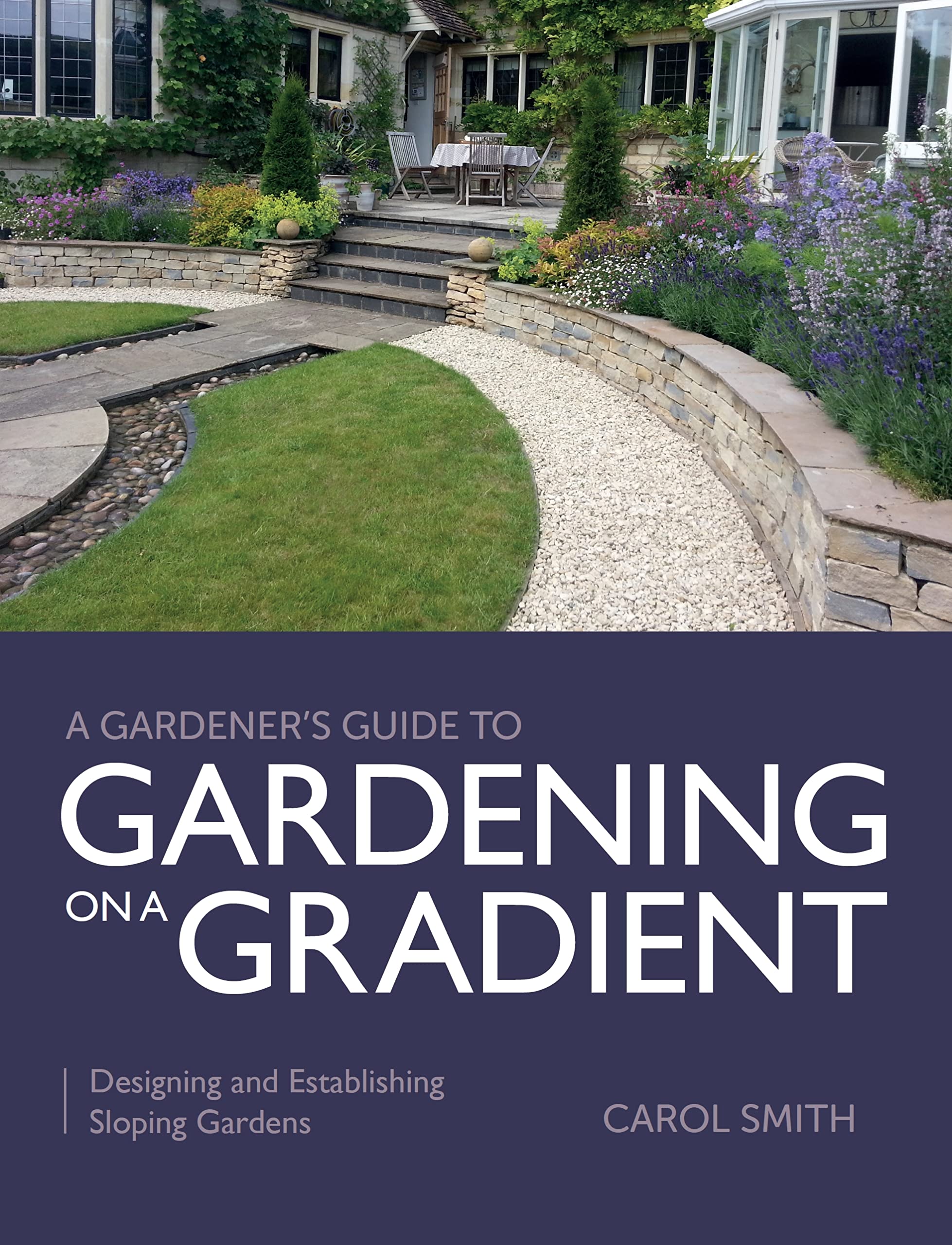 Gardener's Guide to Gardening on a Gradient: Designing and Establishing ...