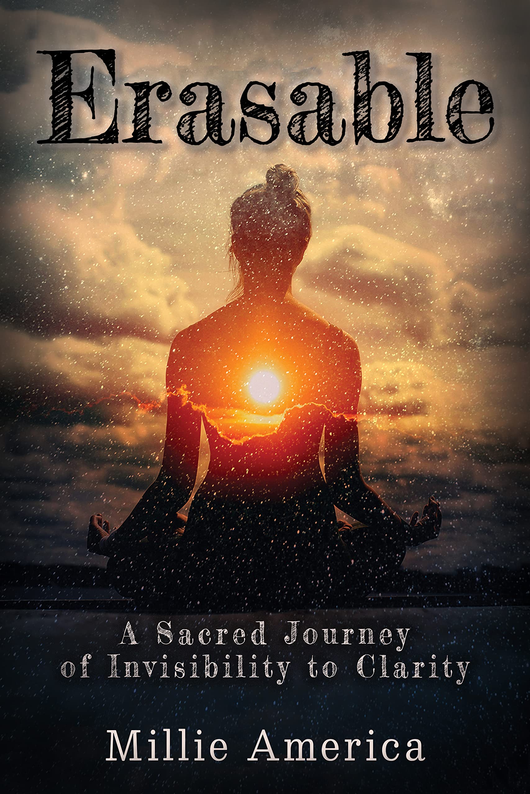 Erasable: A Sacred Journey of Invisibility to Clarity by Millie America ...
