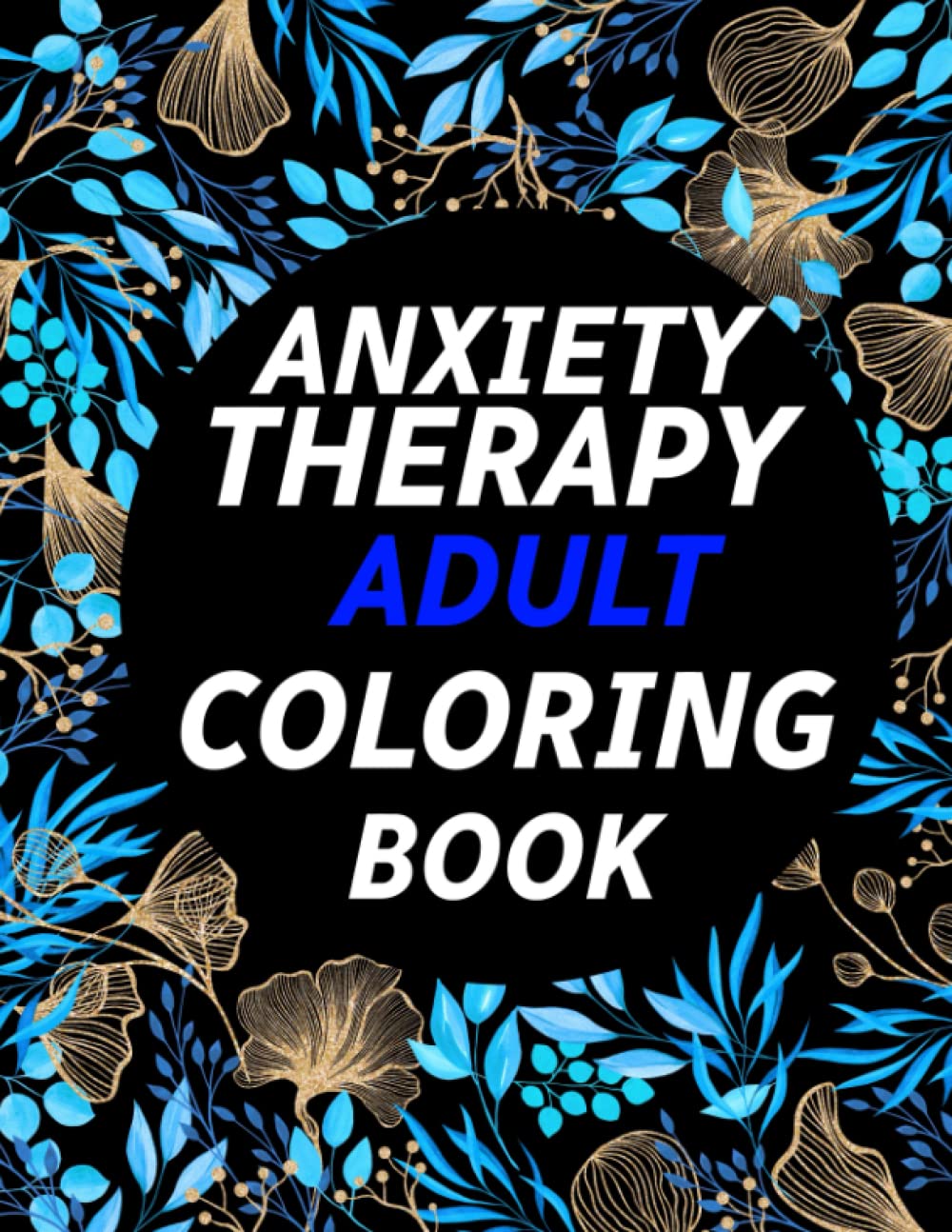 Anxiety Therapy Coloring Book Adult Colouring Book For Mindfulness Anxiety Therapy Coloring Book Adult Colouring Book For Mindfulness