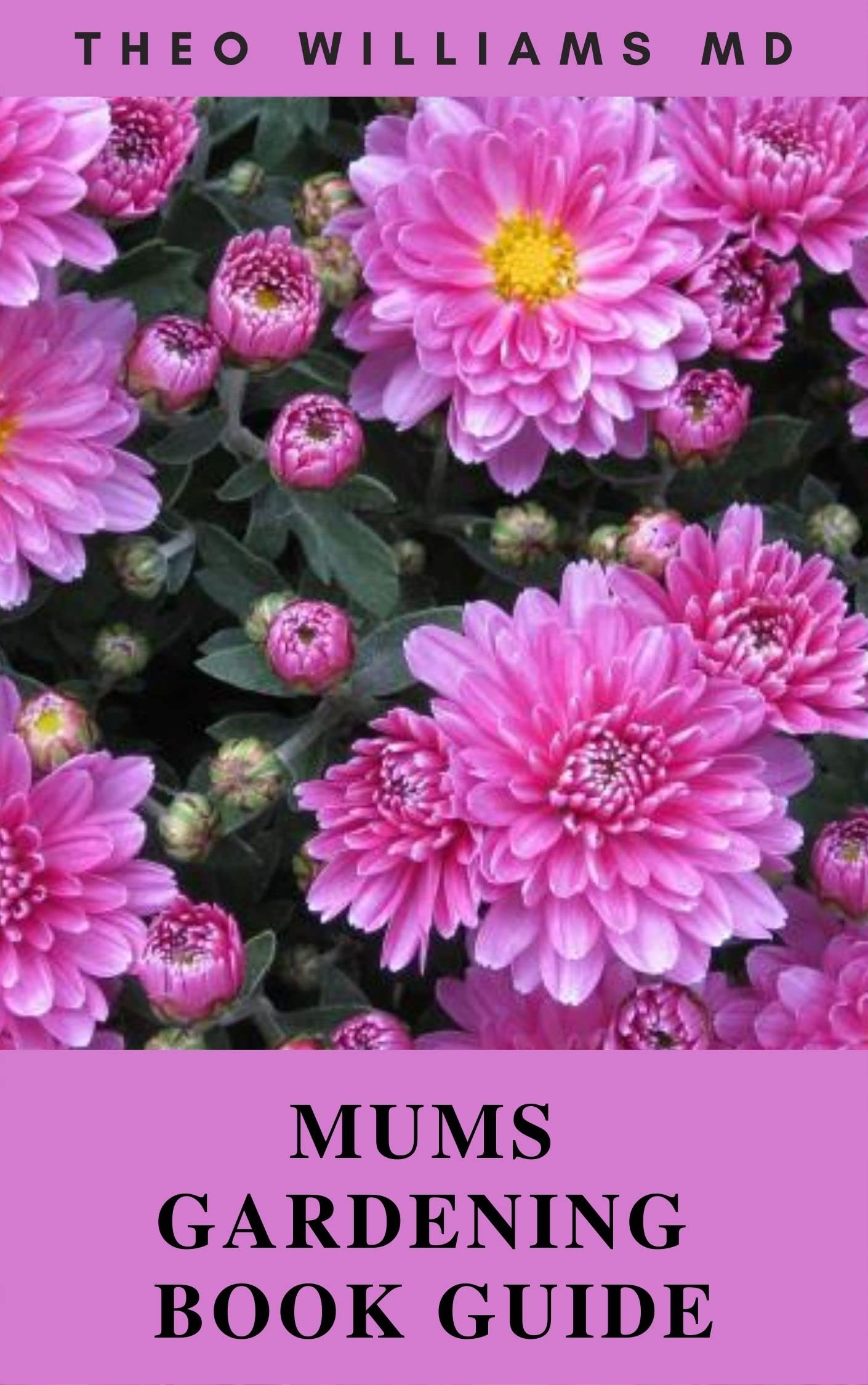 MUMS GARDENING BOOK GUIDE : All You Need To Know About Growing And ...