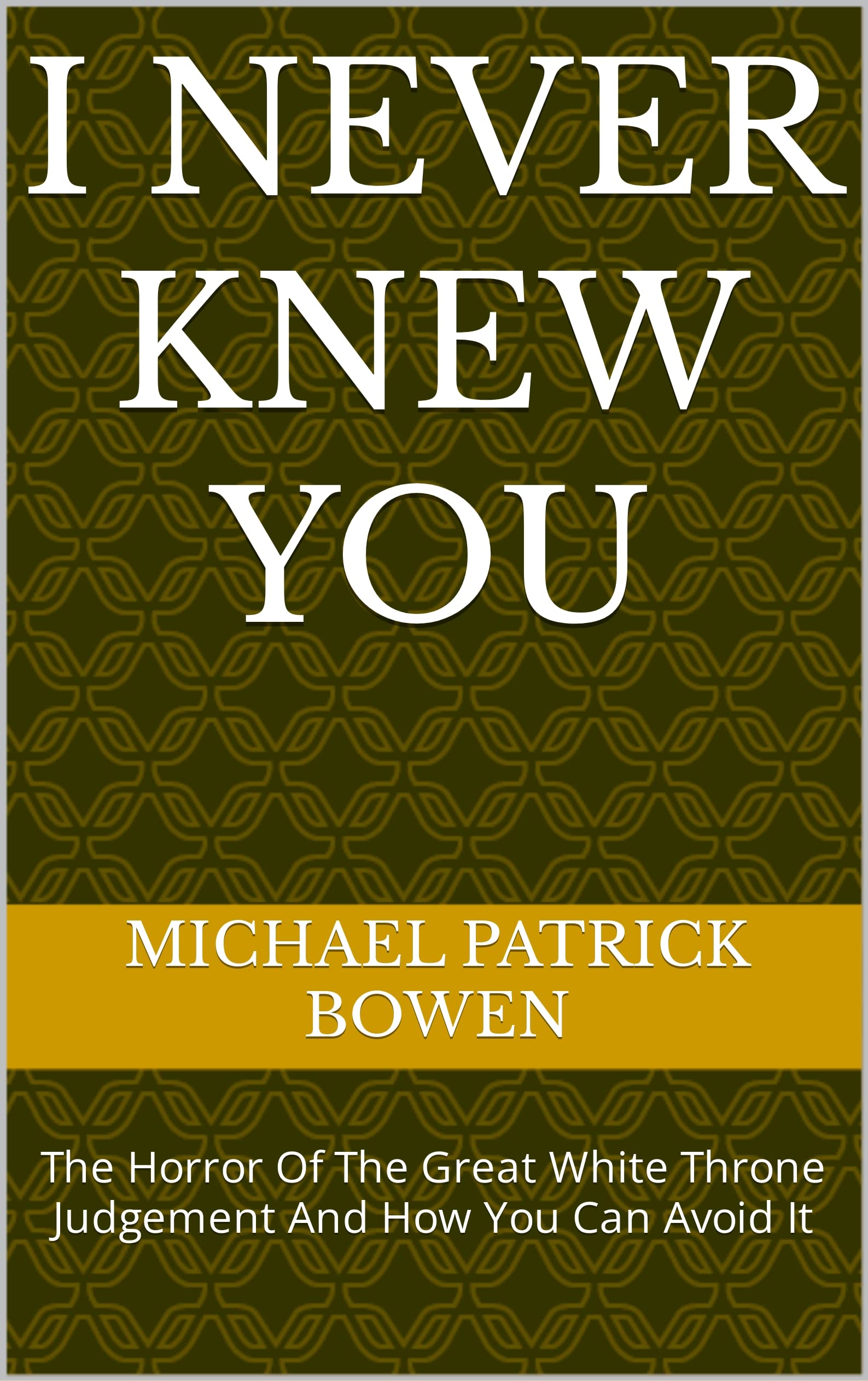 I NEVER KNEW YOU: The Horror Of The Great White Throne Judgement And ...