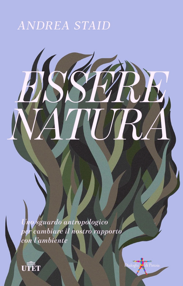 Essere natura: Uno sguardo antropologico per cambiare il nostro ...