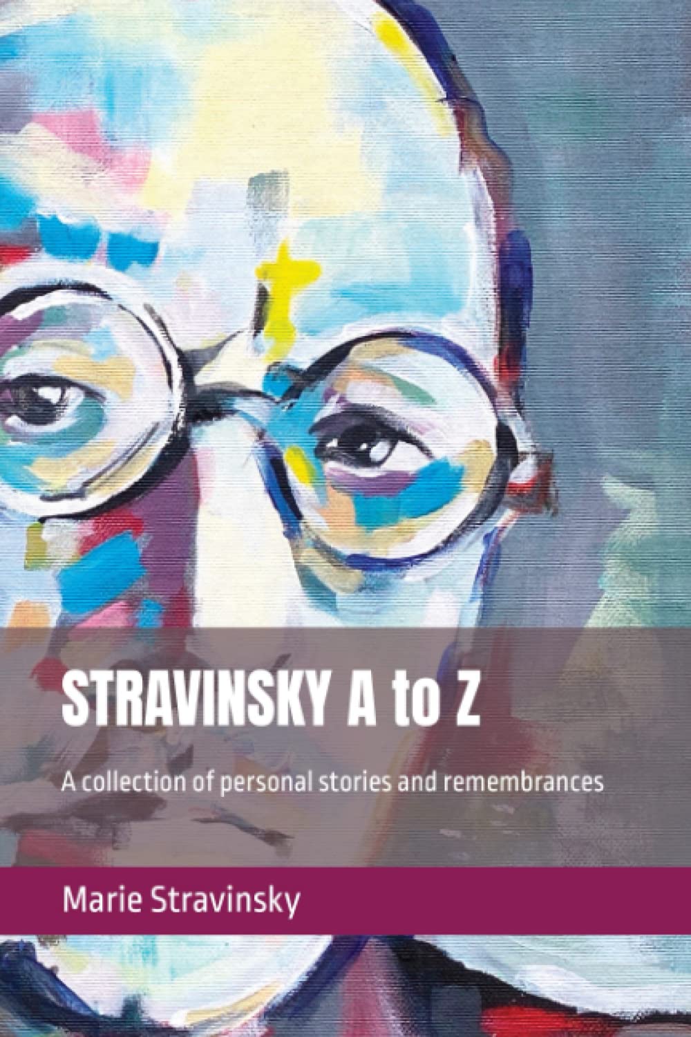 STRAVINSKY A to Z: A collection of personal stories and remembrances by ...