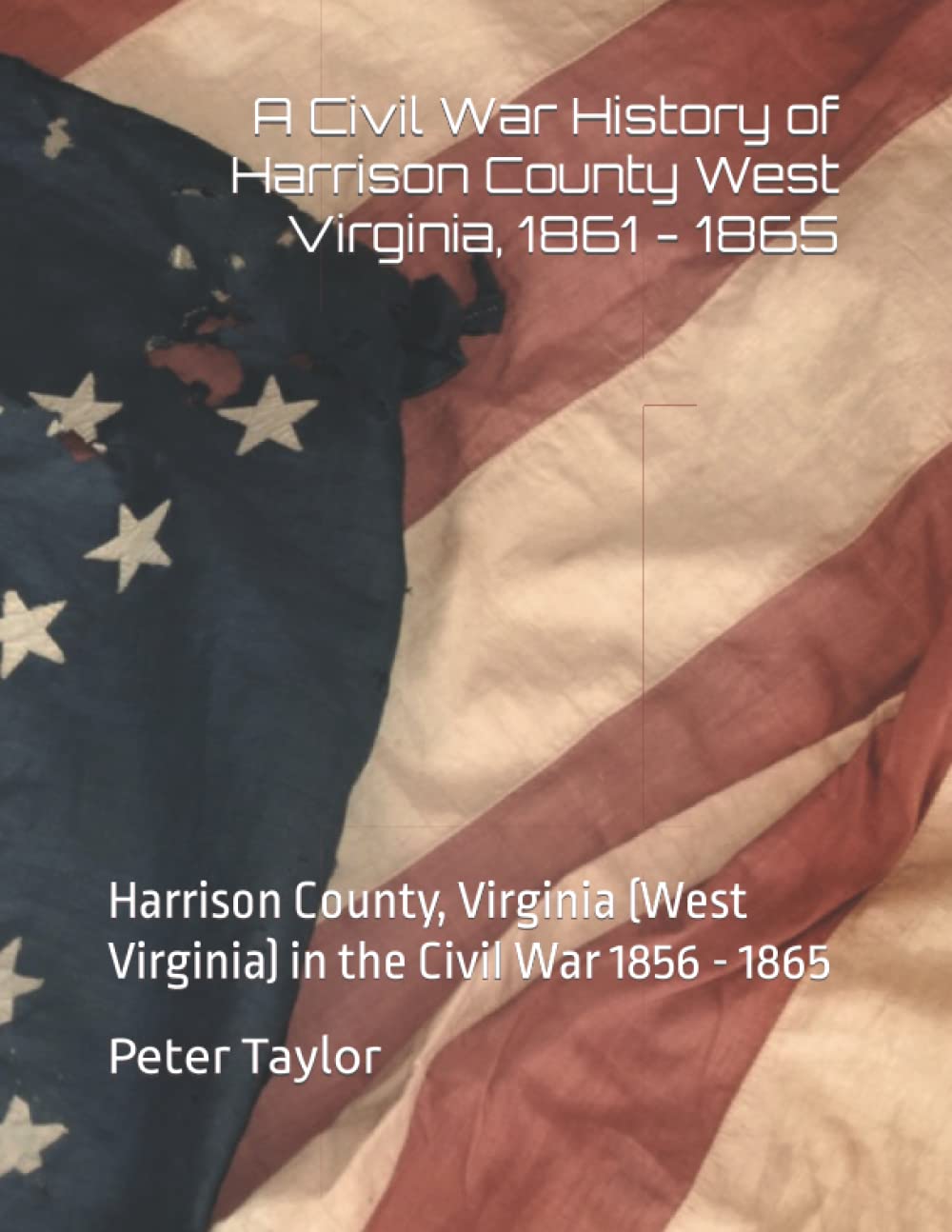 A Civil War History of Harrison County West Virginia, 1861 - 1865 ...