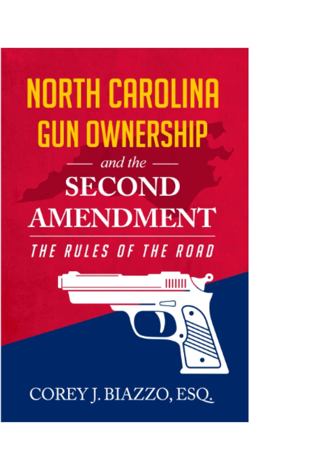 North Carolina Gun Ownership and the Second Amendment: The Rules of the Road by Corey Biazzo ...