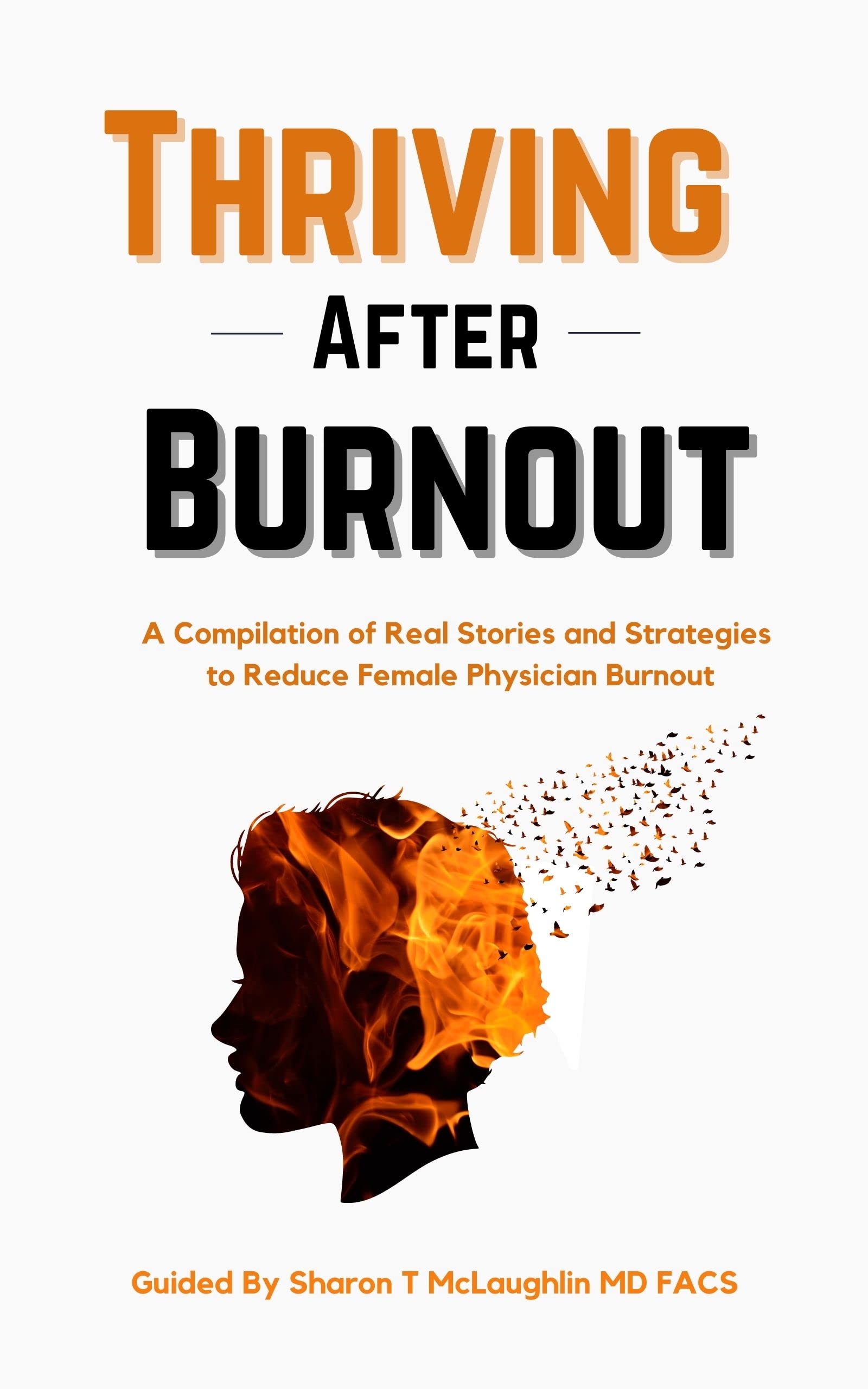 Thriving After Burnout: A Compilation of Real Stories and Strategies to Reduce Female Physician ...