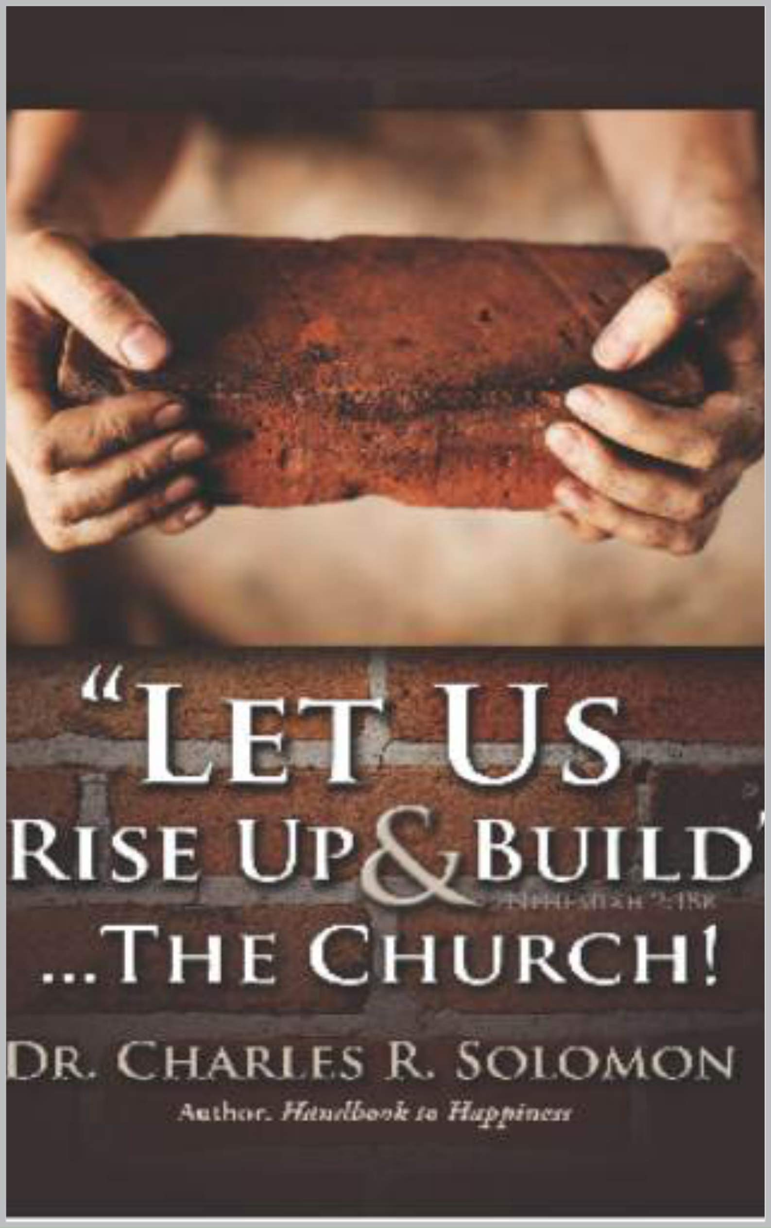 Let Us Rise Up and Build...the Church!: Within (Col. 1:27) and Without ...