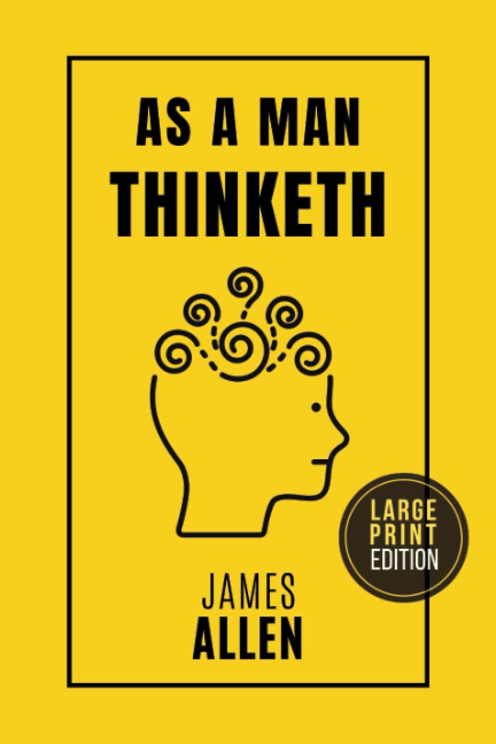 As a Man Thinketh: Large Print Edition of the 1903 Inspirational Self ...