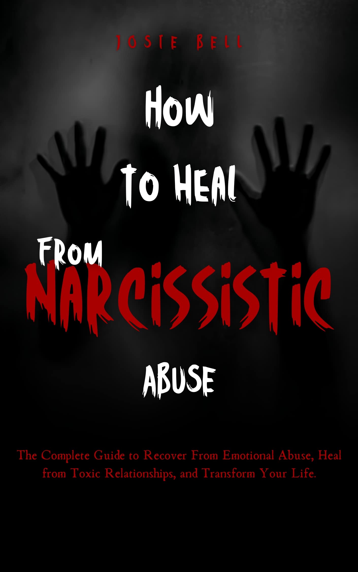 How To Heal From Narcissistic Abuse: The Complete Guide to Recover From Emotional Abuse, Heal ...