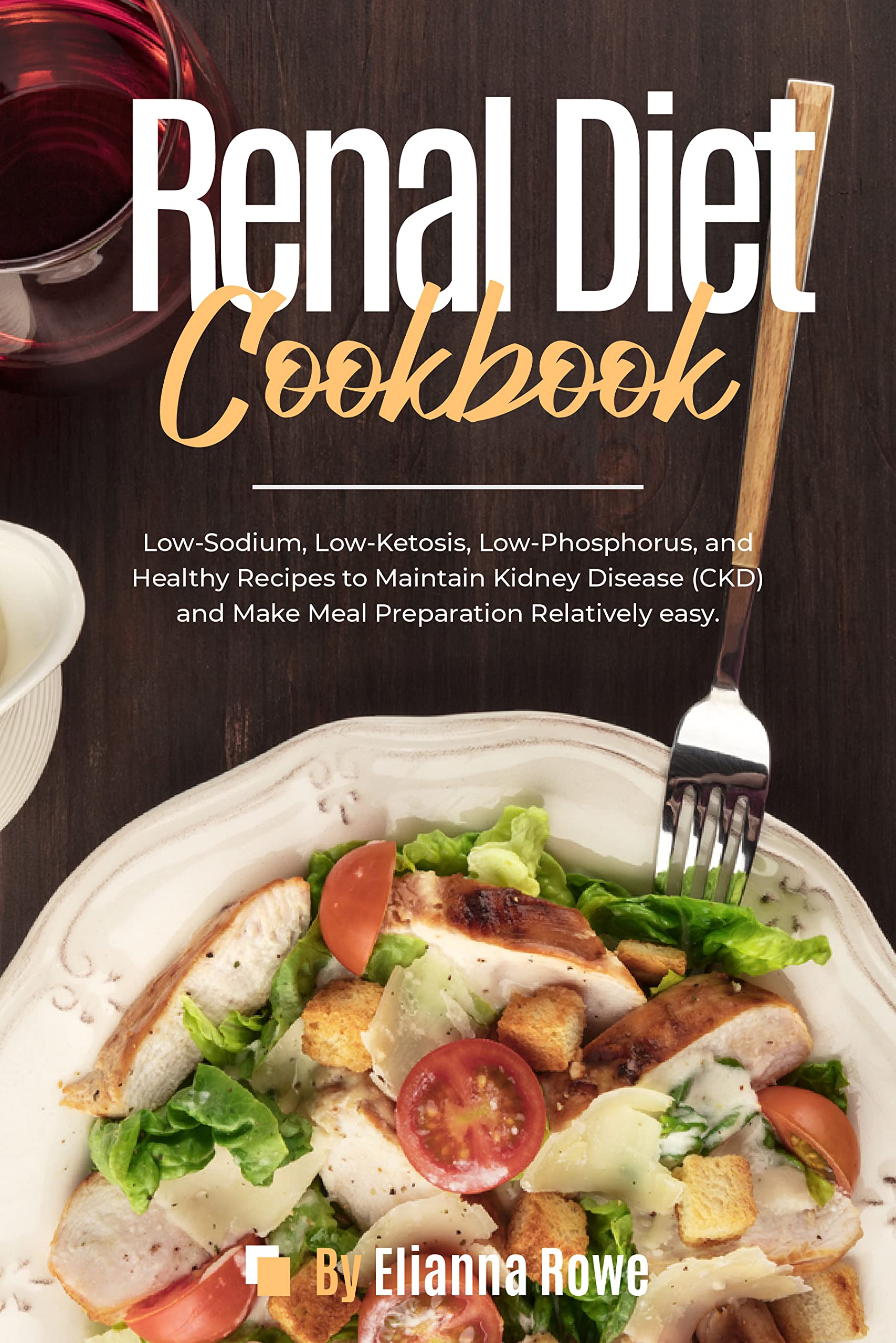 Renal Diet Cookbook: Low-Sodium, Low-Ketosis, Low-Phosphorus, and Healthy Recipes to Maintain ...
