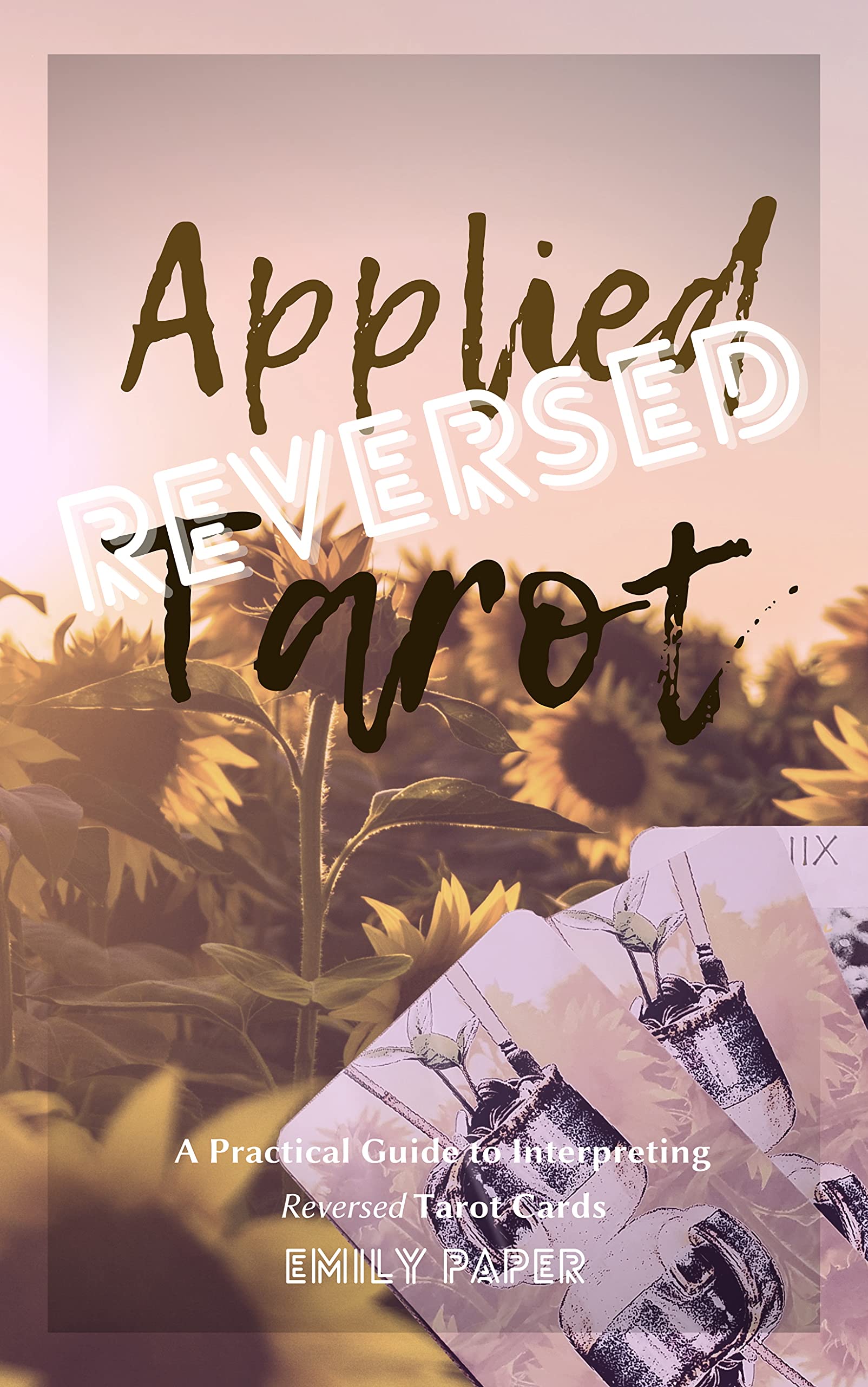 Applied Tarot Reversed: A Practical Guide to Interpreting Reversed ...