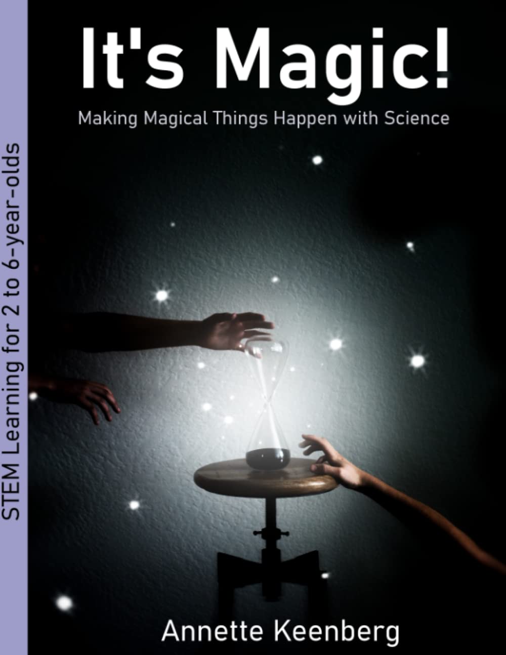 It's Magic!: Making Magical Things Happen With Science by Annette ...