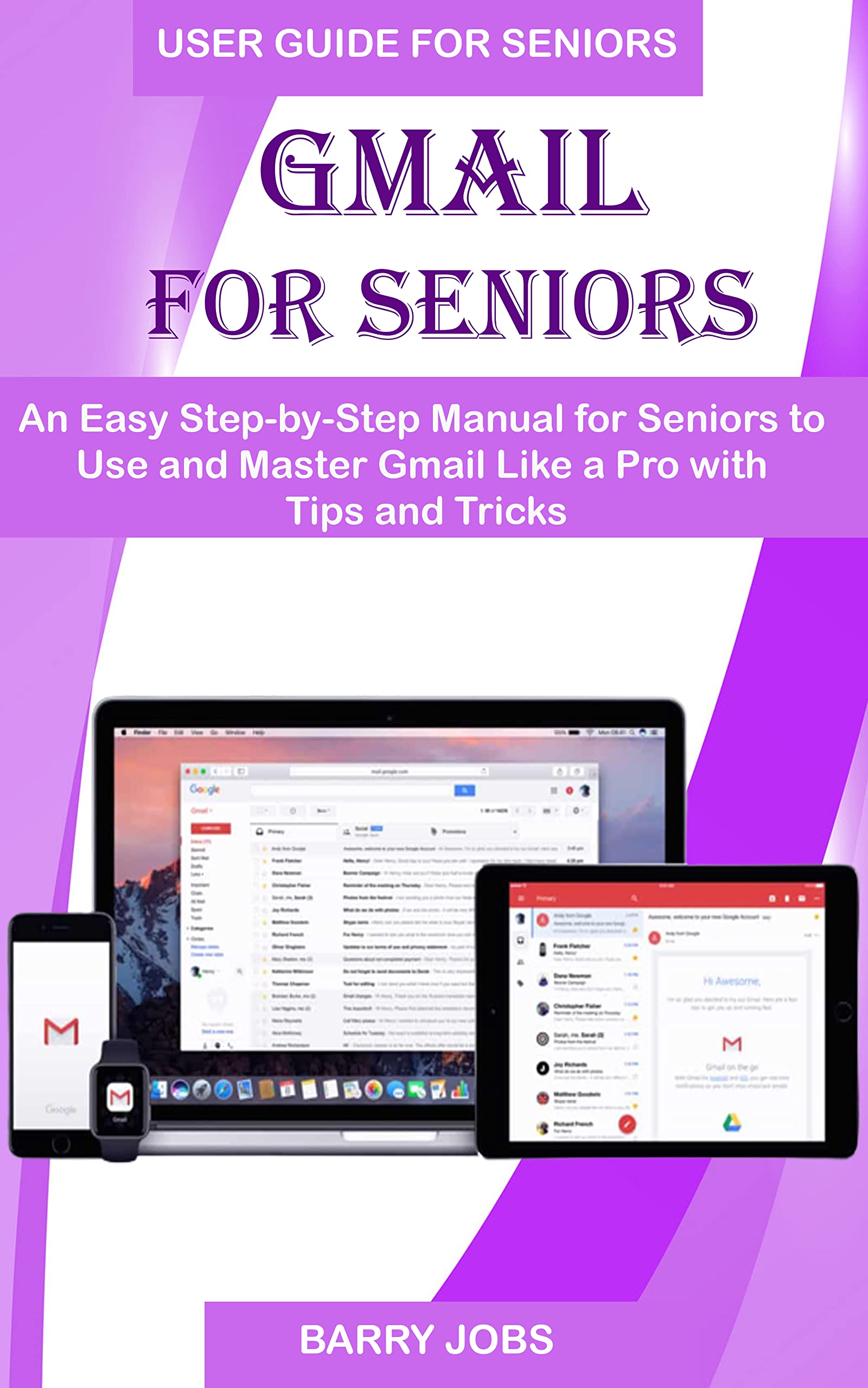 GMAIL FOR SENIORS: An Easy Step-by-Step Manual for Seniors to Use and ...