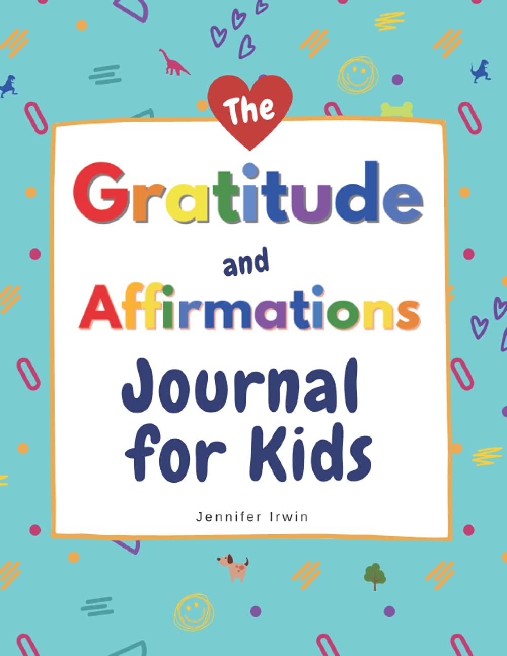 The Gratitude and Affirmations Journal for Kids: A Notebook to Teach ...