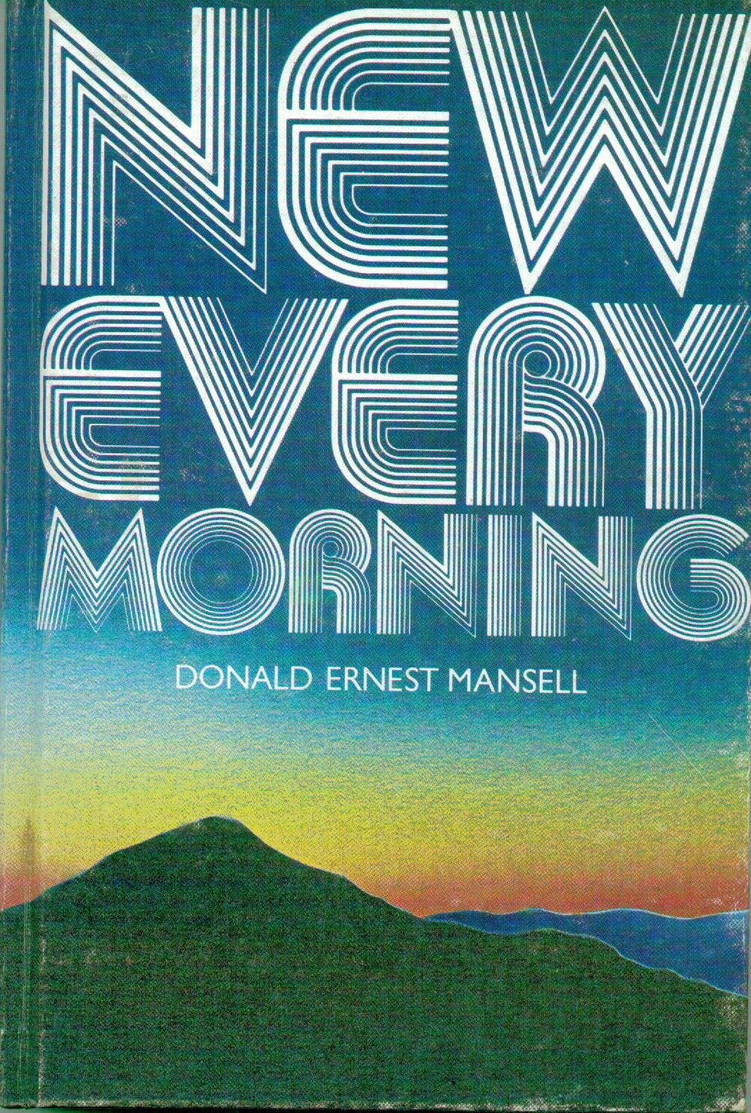New every morning by Donald Ernest Mansell | Goodreads